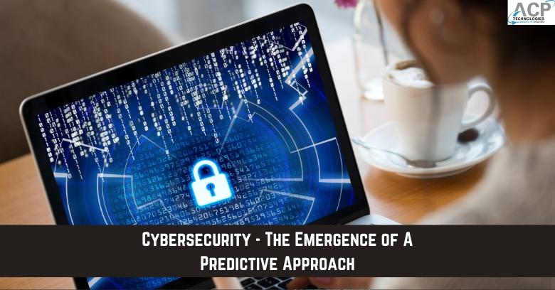 Cybersecurity – The Emergence of A Predictive Approach - ACP Technologies