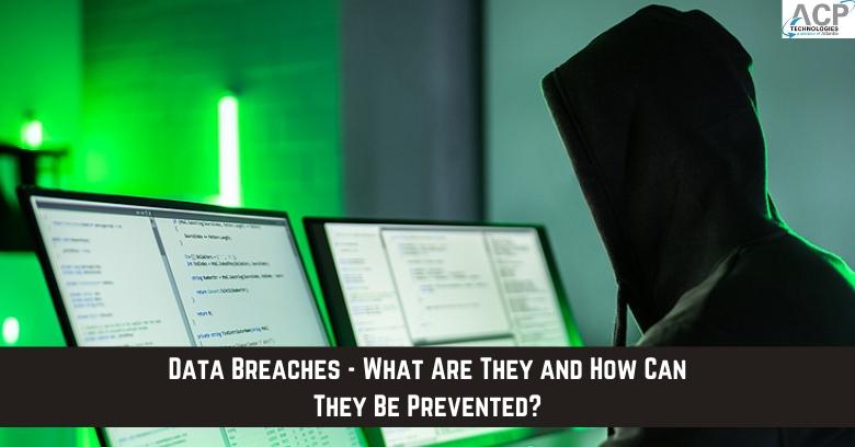Data Breaches – What Are They and How Can They Be Prevented? - ACP ...